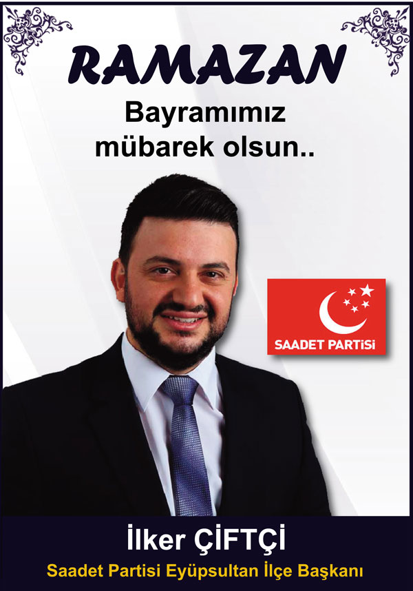 Sadet Parti Eyüp İlçe Başkanı İlker çiftçi ; Ramazan Bayramı mesajı ...